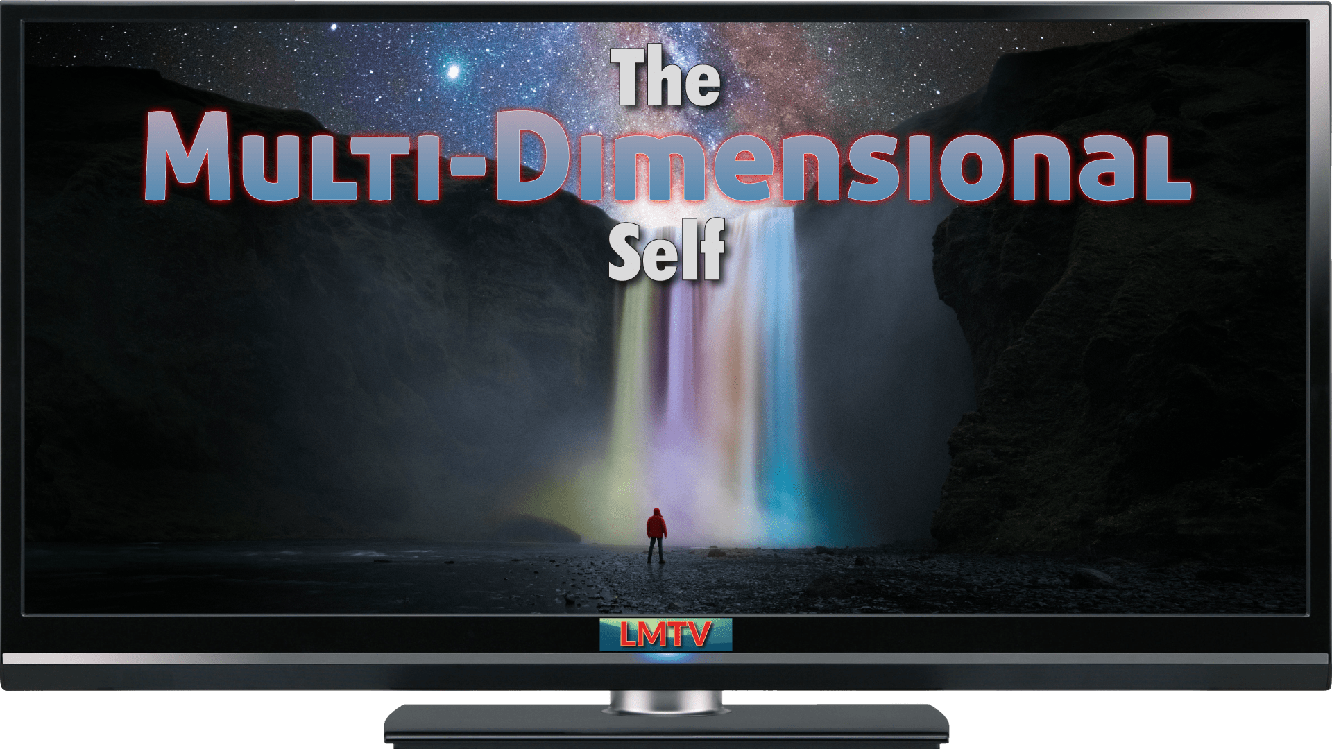 The Multi-Dimensional Self • Life Mastery TV
